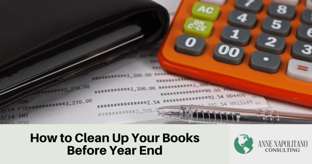 How to Clean Up Your Books Before Year End - Anne Napolitano Consulting ...
